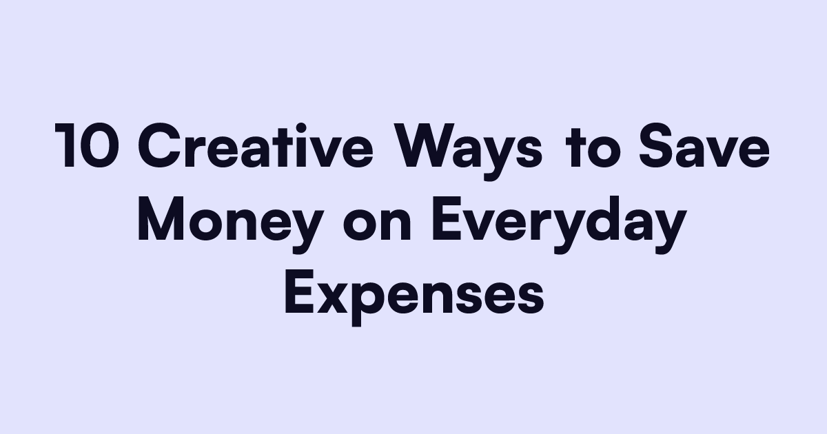 10 Creative Ways to Save Money on Everyday Expenses