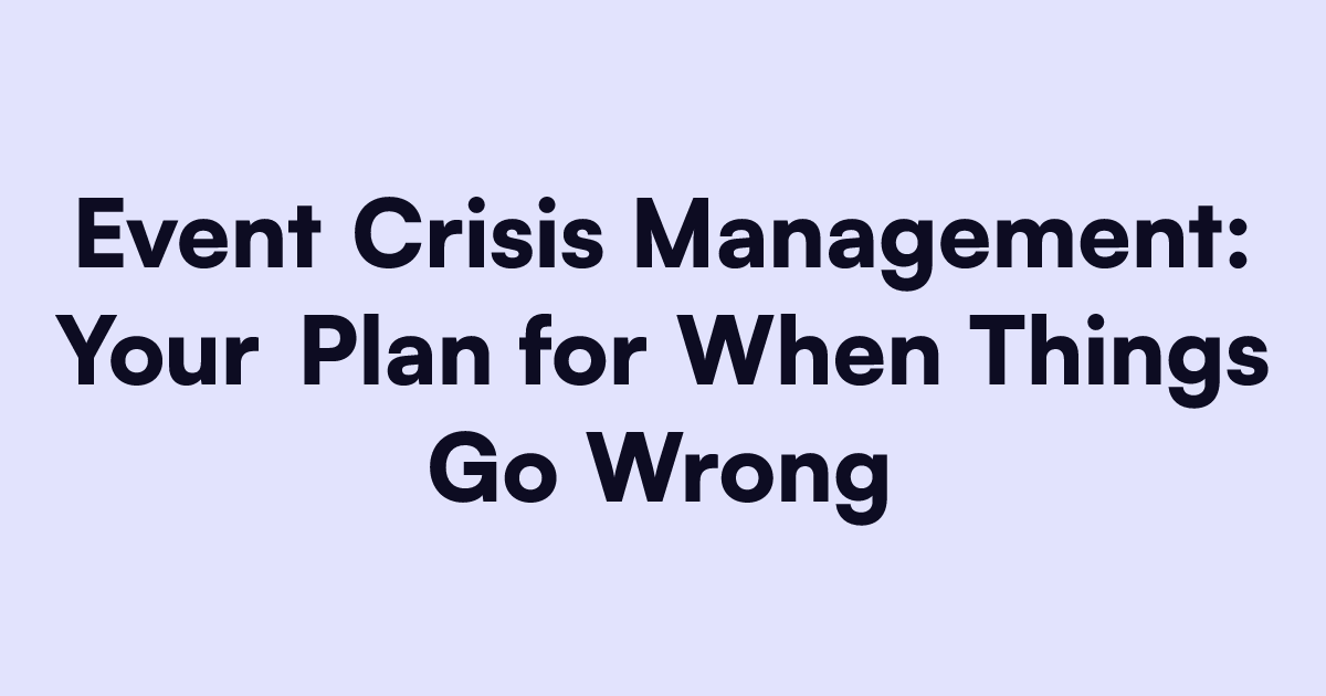 Event Crisis Management: Your Plan for When Things Go Wrong
