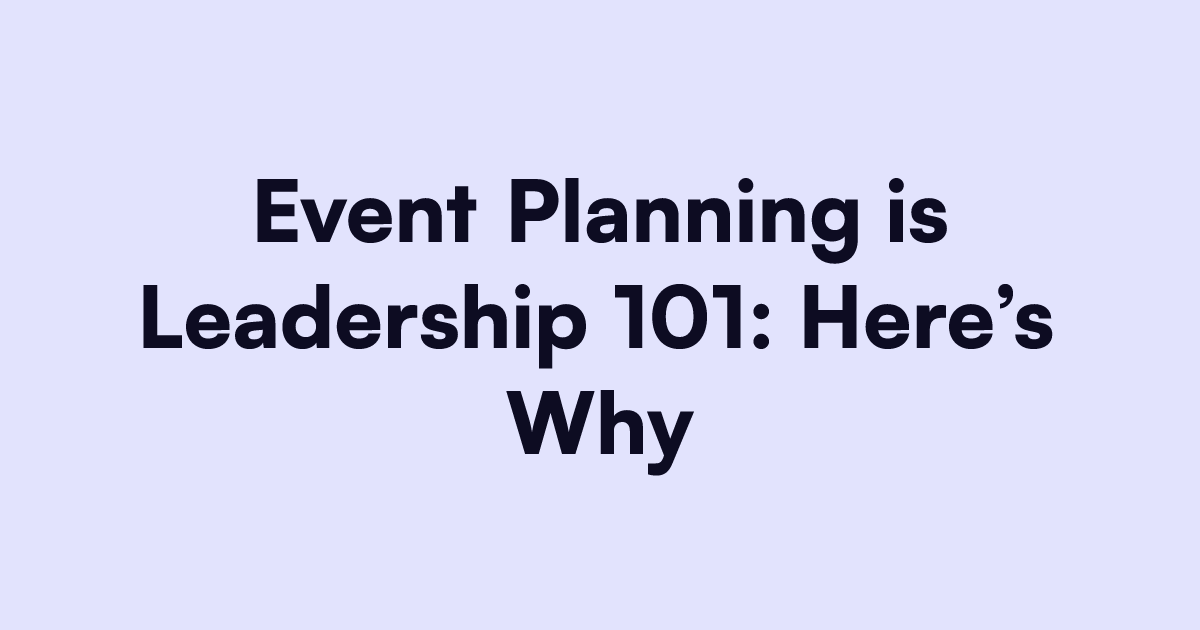 Event Planning is Leadership 101: Here’s Why