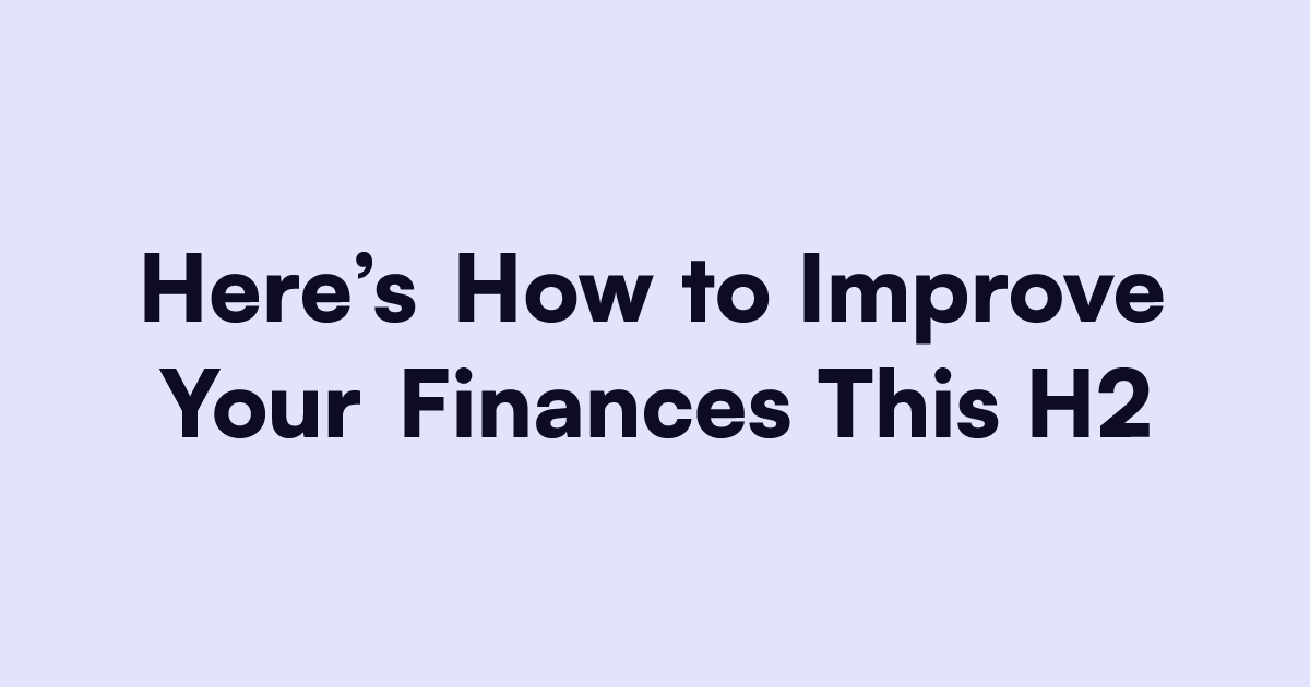 Here’s How to Improve Your Finances This H2