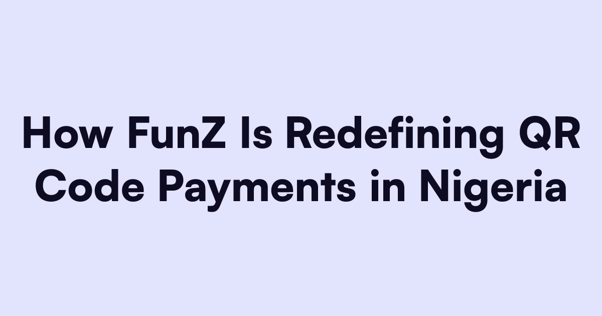 How FunZ Is Redefining QR Code Payments in Nigeria