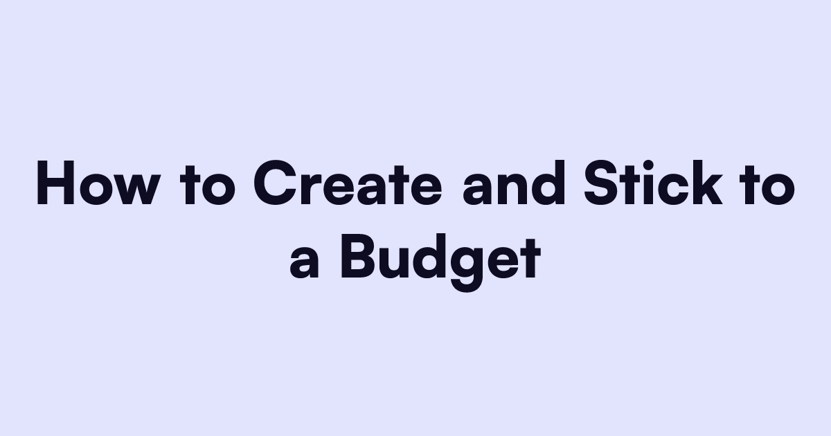 How to Create and Stick to a Budget