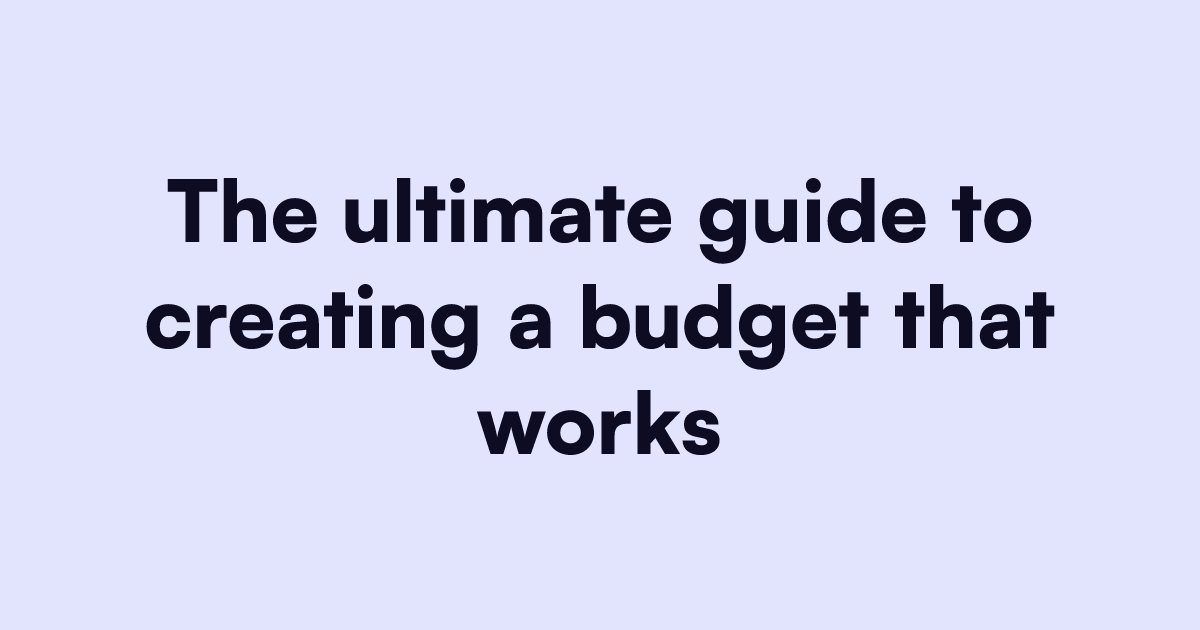 The ultimate guide to creating a budget that works