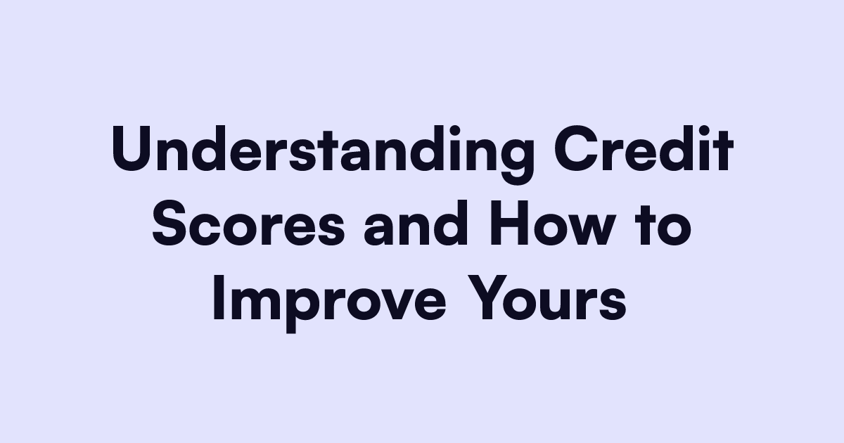 Understanding Credit Scores and How to Improve Yours